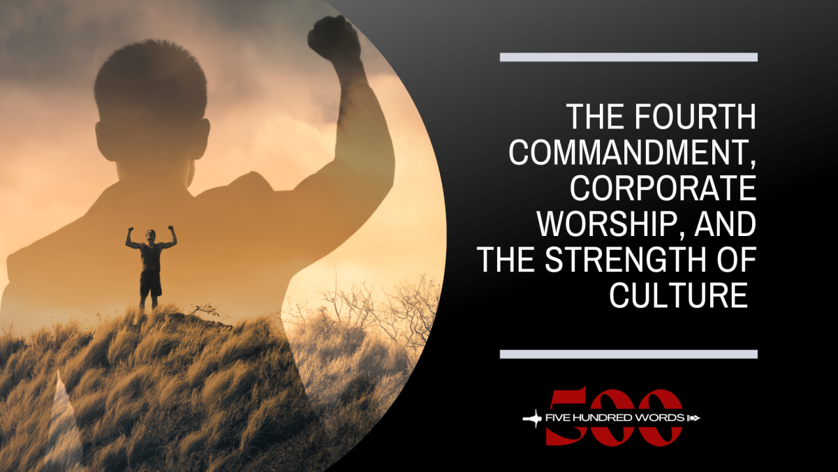 The Fourth Commandment, Corporate Worship, and the Strength of Culture ...